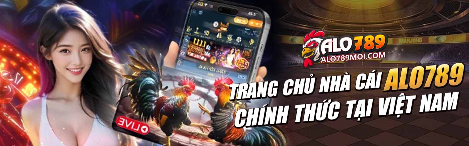 Alo789 Trang Chủ Cá Cược Đá Gà Chính Thức ALO789.COM
